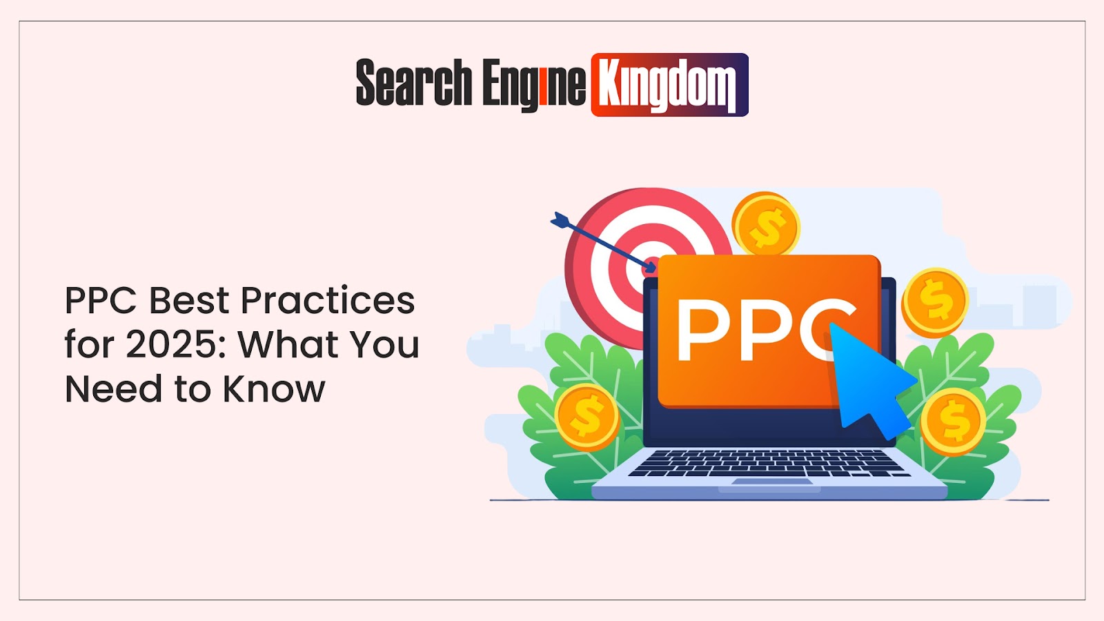 PPC Best Practices for 2025: What You Need to Know - Search Engine Kingdom